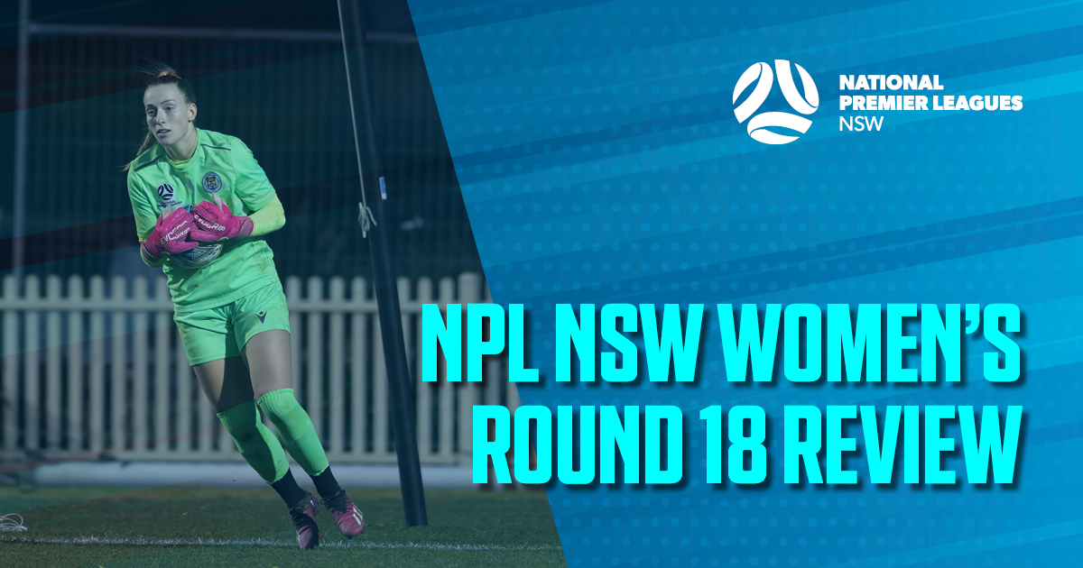Round 18 Review – NPL NSW Women’s - NPL Women's NSW